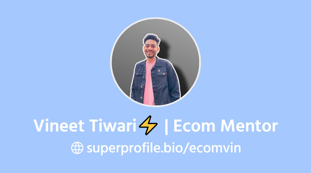 Vineet Tiwari⚡ | Ecom Mentor | SuperProfile